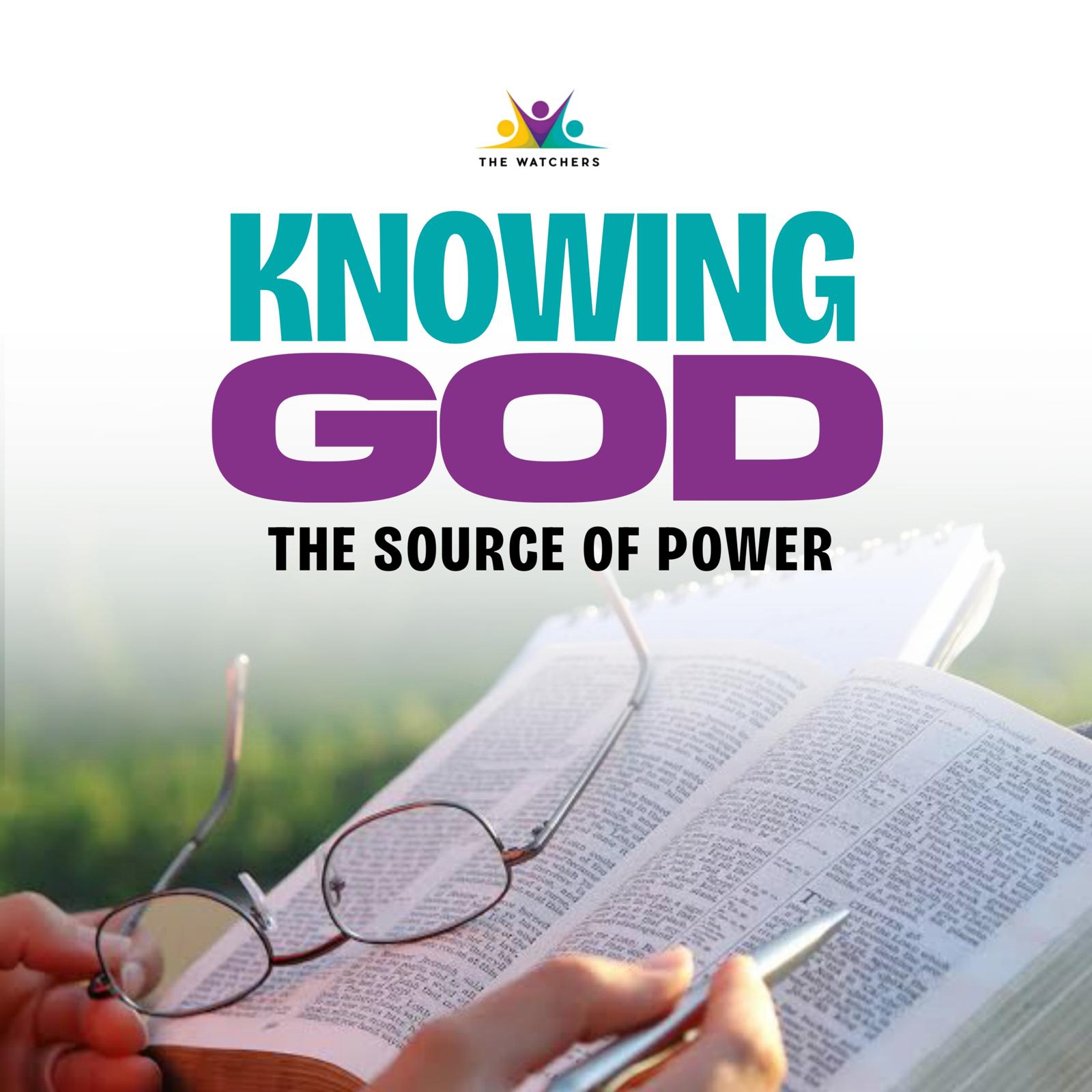 Knowing God - The Source of Power – The Watchers Prayer Ministry